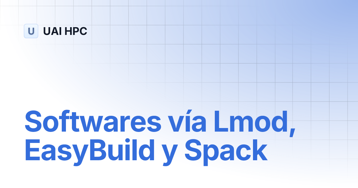 Softwares vía Lmod, EasyBuild y Spack | UAI HPC